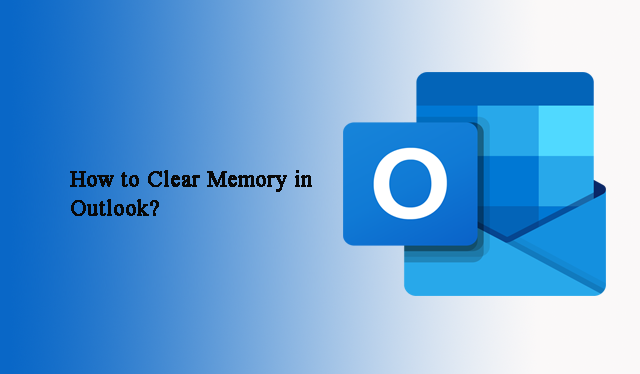 How To Clear Memory In Outlook Get Right Solution In Detailed how-to-clear-memory-in-outlook-get-right-solution-in-detailed